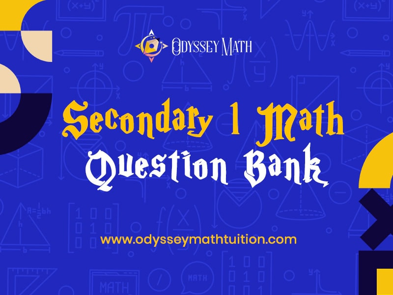 Sec 1 Math Question Bank - Odyssey Math Tuition